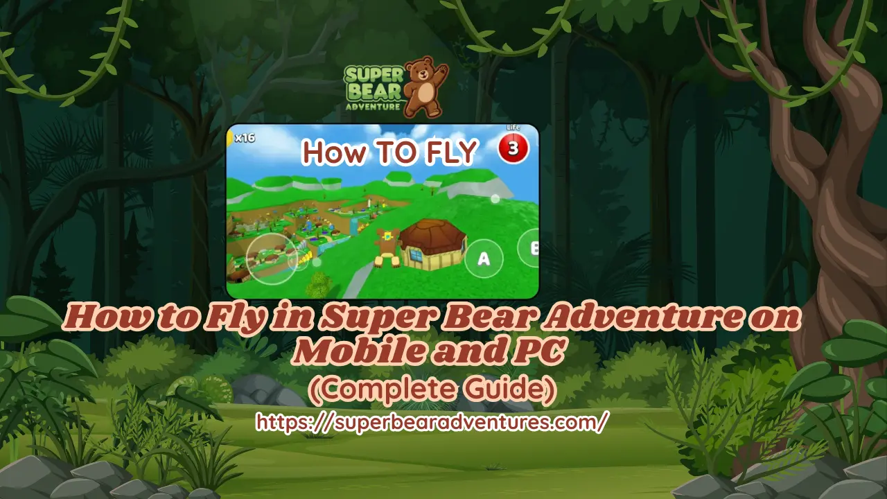 How to Fly in Super Bear Adventure – Mobile & PC Guide